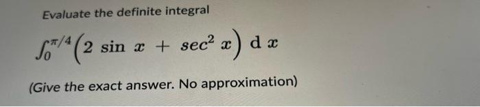 Solved Evaluate the definite integral ∫0π/4(2sinx+sec2x)dx | Chegg.com