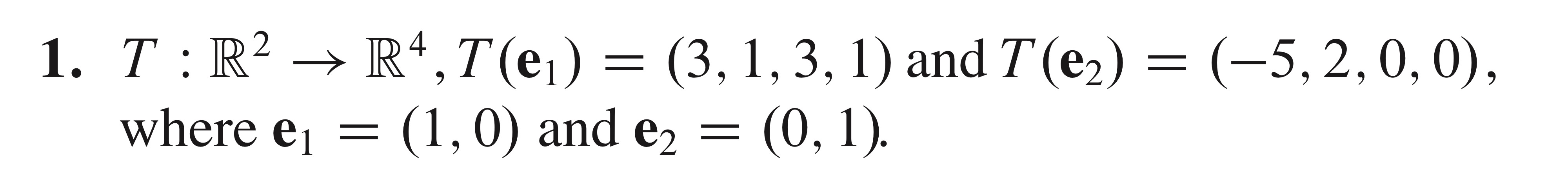 Solved T:R2→R4,T(e1)=(3,1,3,1) ﻿and T(e2)=(-5,2,0,0), ﻿where | Chegg.com