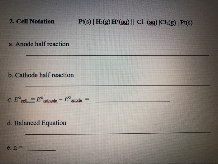 Solved 2. Cell Notation Pt(s)| H2(g) H*(ag) || Cl- (aq) | Chegg.com