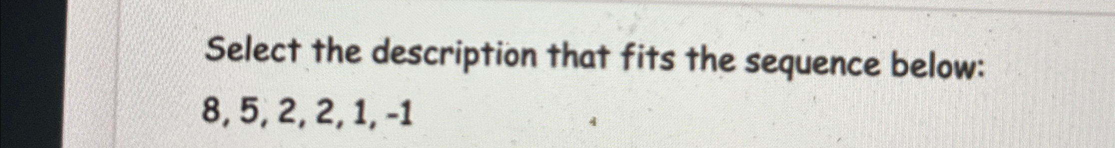 Solved Select the description that fits the sequence | Chegg.com