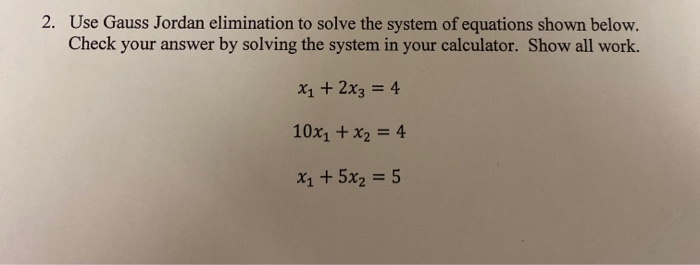 Solved 2. Use Gauss Jordan elimination to solve the system | Chegg.com