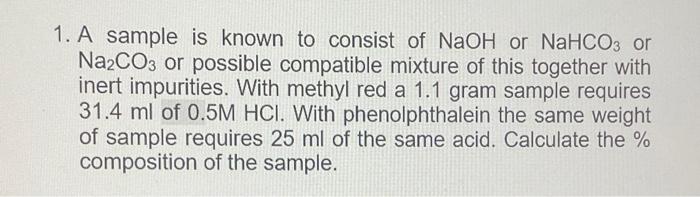 Solved 1. A sample is known to consist of NaOH or NaHCO3 or | Chegg.com