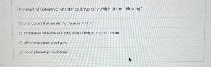 Solved The result of polygenic inheritance is typically | Chegg.com