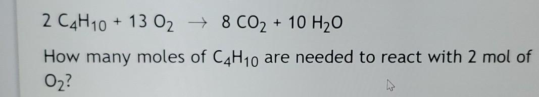 Solved 2 C4H10 + 13 O2 + 8 CO2 + 10 H2O How many moles of | Chegg.com