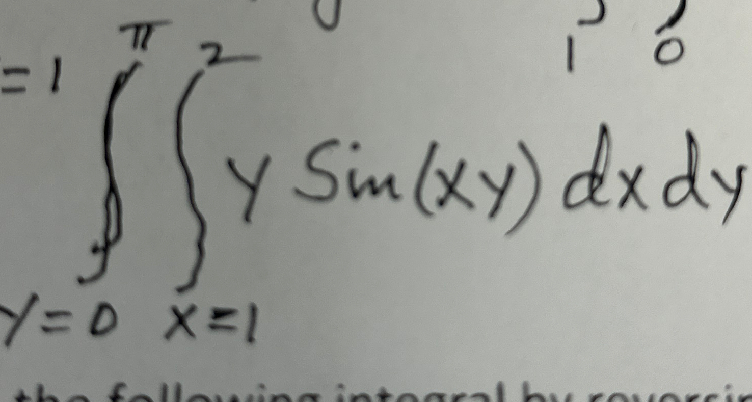 Solved =1∫y=0π∫x=12ysin(xy)dxdy | Chegg.com