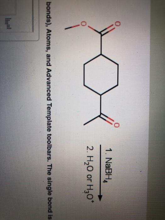 Solved 1. NaBH4 2. H20 or H30* bonds), Atoms, and Advanced | Chegg.com
