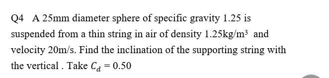 Q4 ﻿A 25mm ﻿diameter sphere of specific gravity 1.25 | Chegg.com