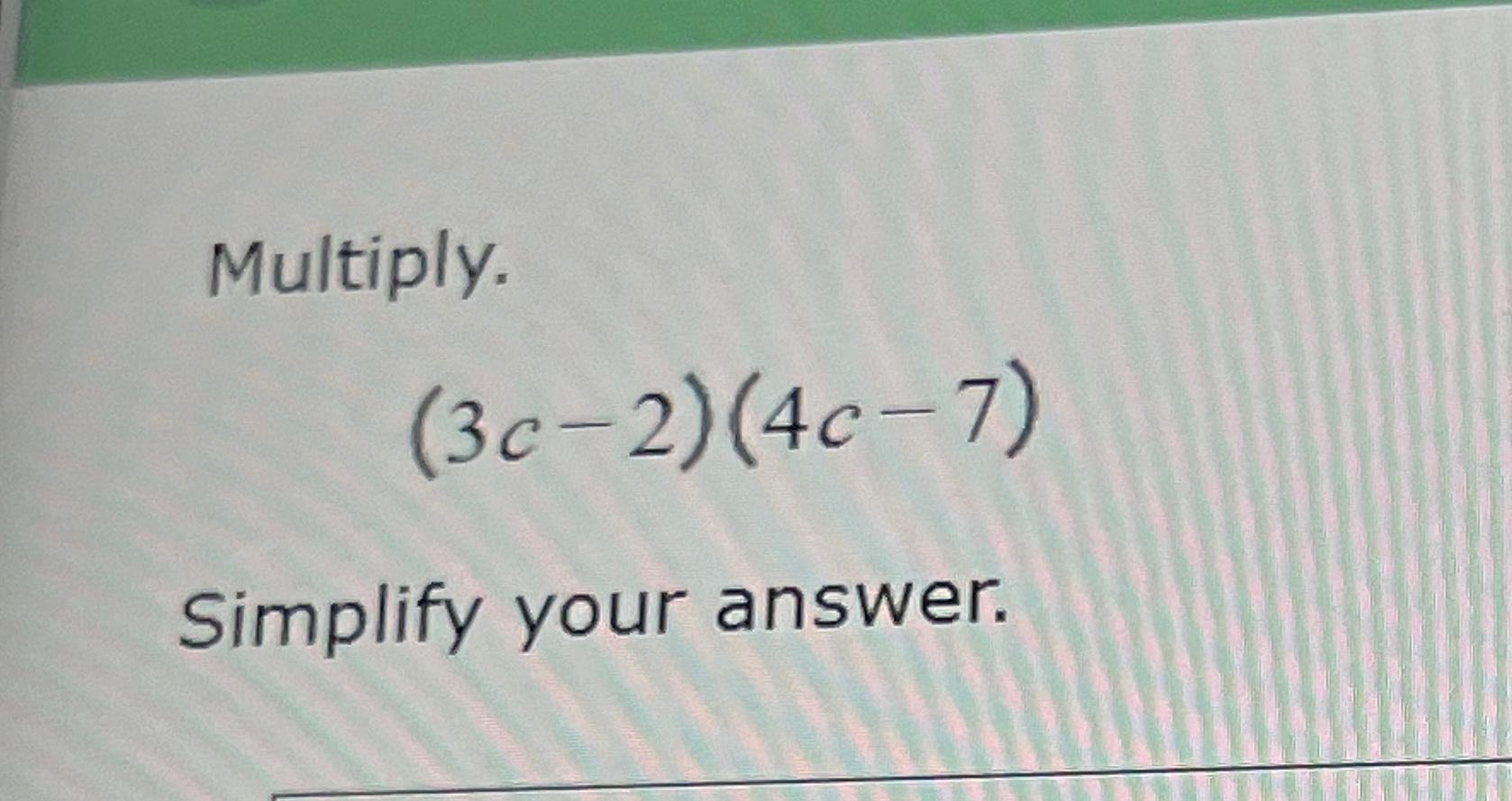 Solved Multiply.(3c-2)(4c-7) | Chegg.com