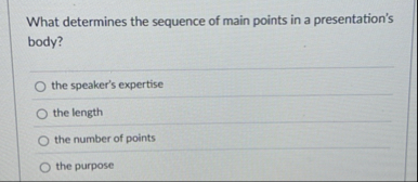Solved What determines the sequence of main points in a | Chegg.com