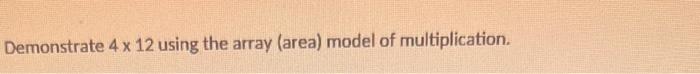Solved Demonstrate 4×12 using the array (area) model of | Chegg.com