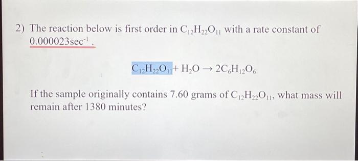 Solved 2) The reaction below is first order in C12H22O11 | Chegg.com
