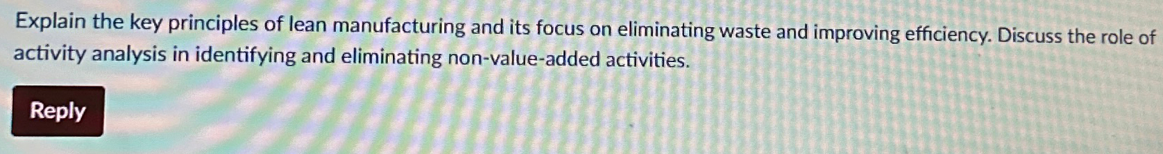 Solved Explain the key principles of lean manufacturing and | Chegg.com