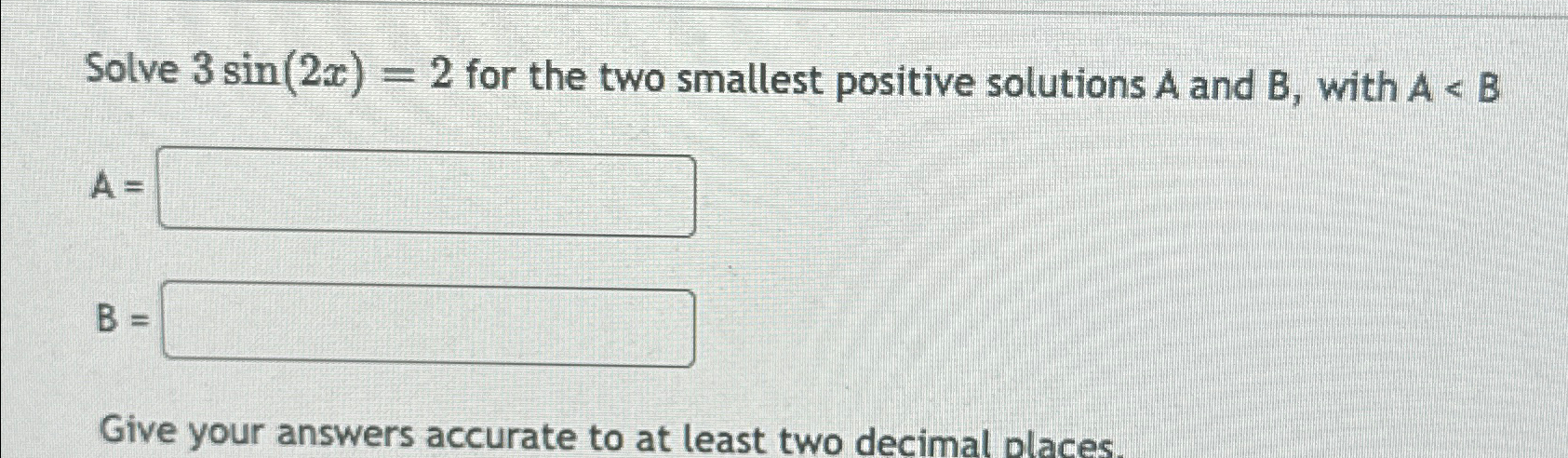 Solved Solve 3sin(2x)=2 ﻿for the two smallest positive | Chegg.com