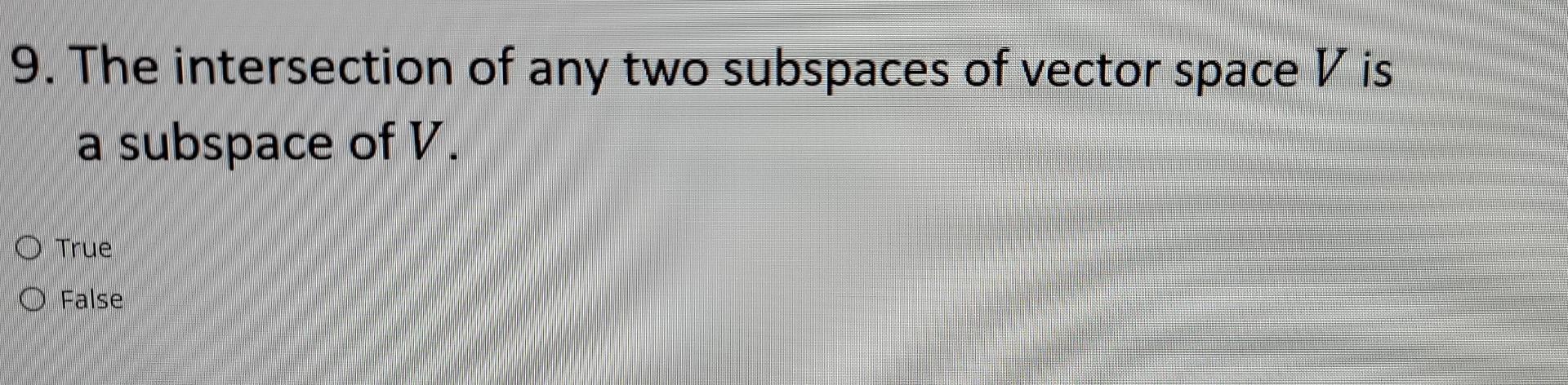 Solved 9. The intersection of any two subspaces of vector | Chegg.com