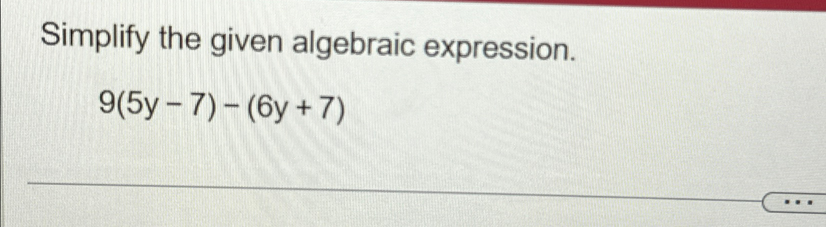 Solved Simplify the given algebraic | Chegg.com
