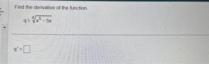 Solved Find the derivative of the function. q=4x5−5x q′= | Chegg.com
