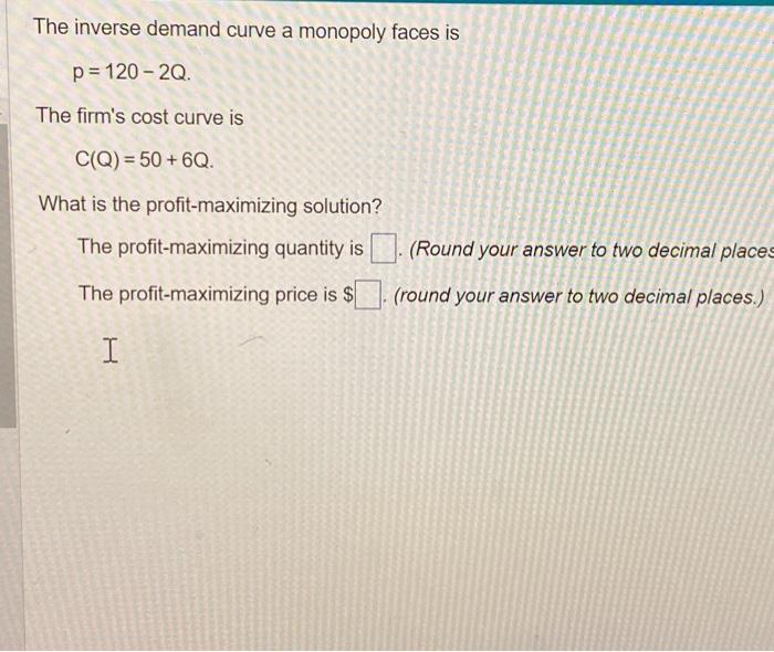 Solved The inverse demand curve a monopoly faces is p=120−2Q | Chegg.com