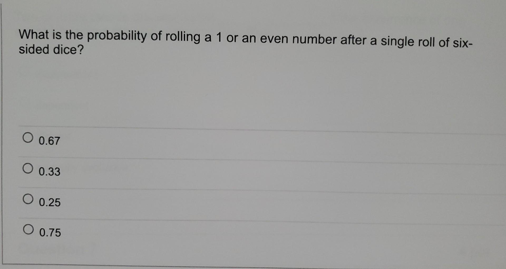 Solved What is the probability of rolling a 1 or an even | Chegg.com