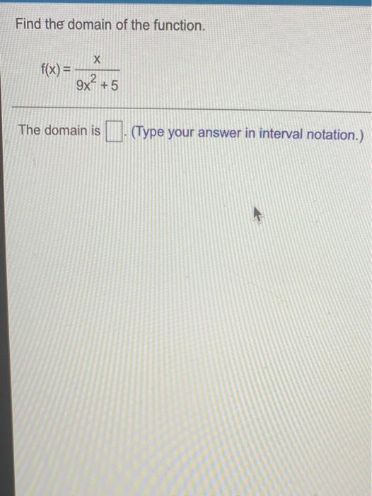 Solved Find the domain of the function. х f(x) = 9x2 + 5 The | Chegg.com