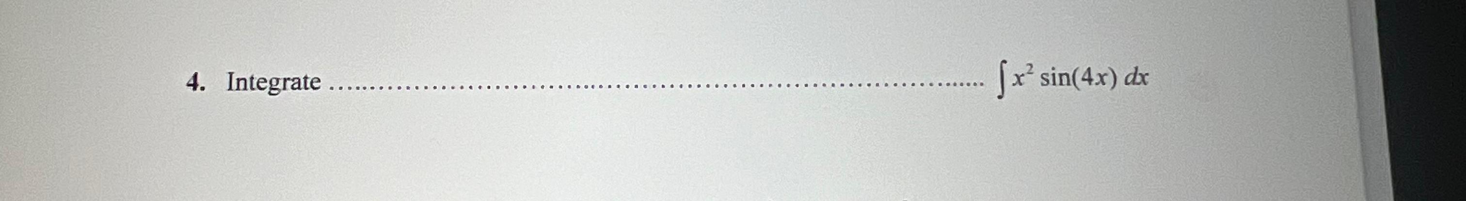 Solved Integrate∫﻿﻿x2sin(4x)dx | Chegg.com