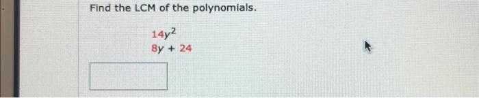 Solved Find the LCM of the polynomials. 14y28y+24 | Chegg.com