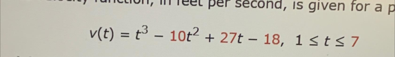 Solved v(t)=t3-10t2+27t-18,1≤t≤7 ﻿Find the displacement in | Chegg.com