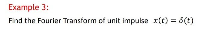 Solved Example 3: Find the Fourier Transform of unit impulse | Chegg.com