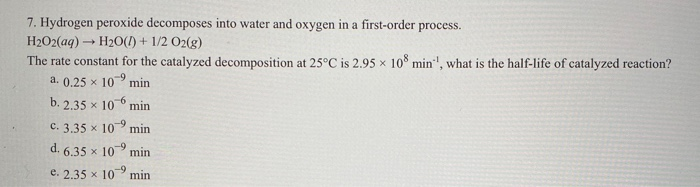 Solved 7. Hydrogen peroxide decomposes into water and oxygen | Chegg.com