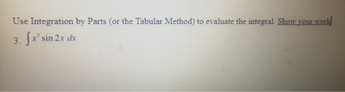 Solved Use Integration by Parts (or the Tabular Method) to | Chegg.com