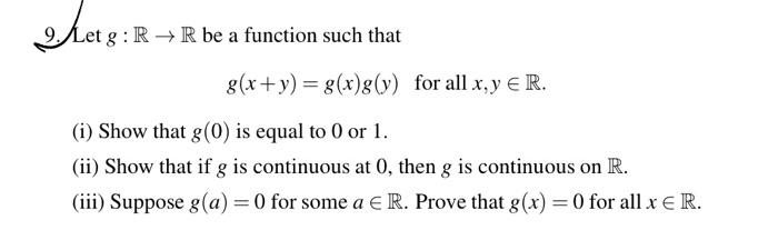 Solved 9. Let g:R→R be a function such that g(x+y)=g(x)g(y) | Chegg.com