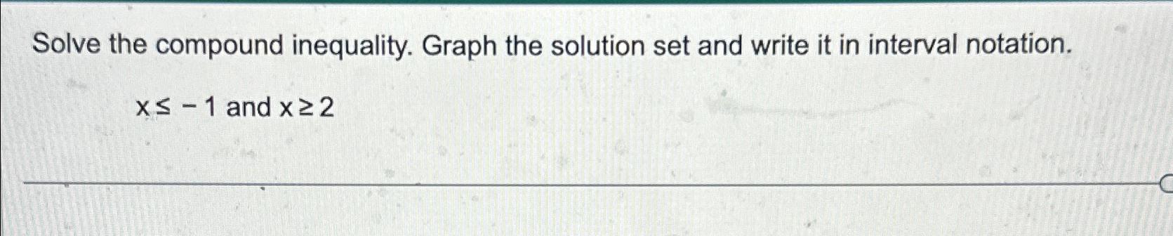 Solved Solve the compound inequality. Graph the solution set | Chegg.com