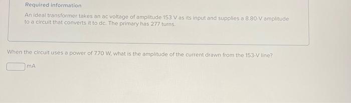 Solved Required information An ideal transformer takes an ac | Chegg.com