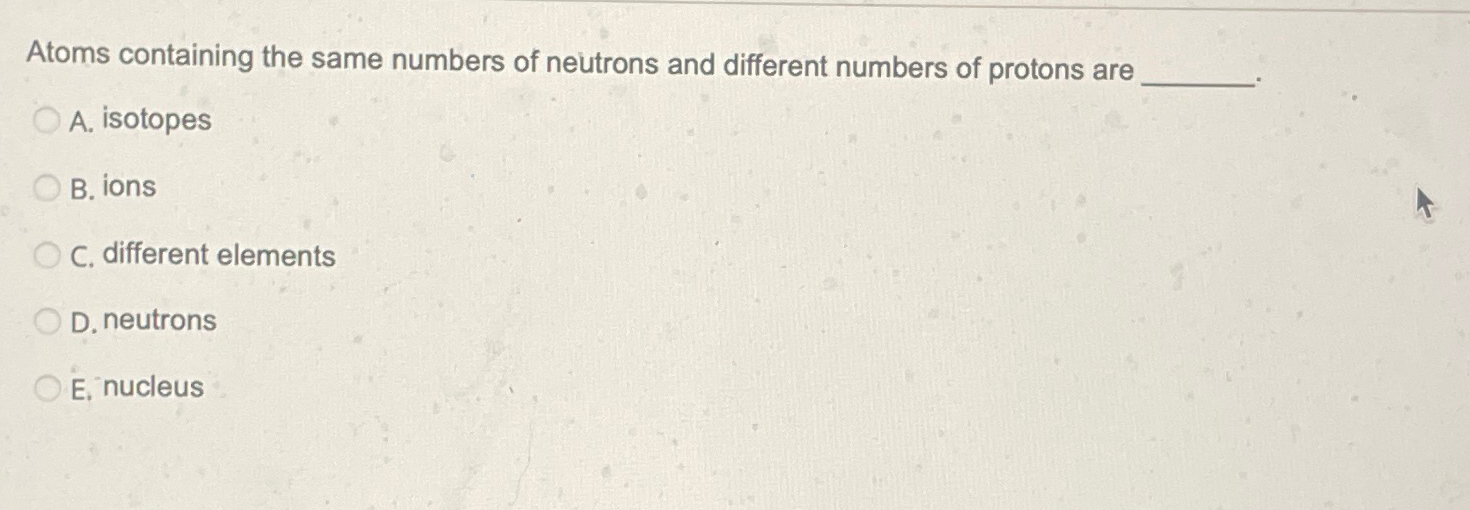 Solved Atoms containing the same numbers of neutrons and | Chegg.com