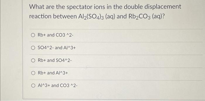Solved What are the spectator ions in the double | Chegg.com