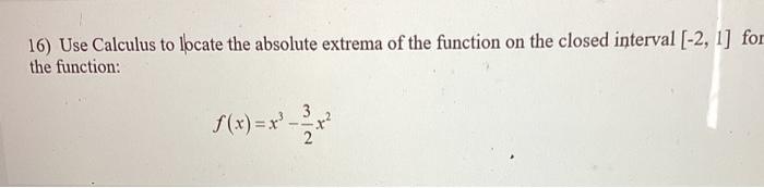 Solved 16) Use Calculus to locate the absolute extrema of | Chegg.com