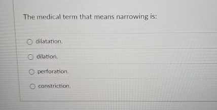 Solved The medical term that means narrowing | Chegg.com