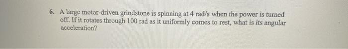 Solved 6. A large motor-driven grindstone is spinning at 4 | Chegg.com