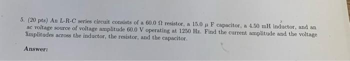 Solved 5. (20 pts) An L-R-C series circuit consists of a | Chegg.com