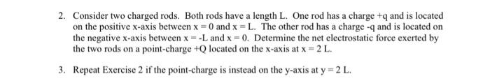 Solved 2. Consider two charged rods. Both rods have a length | Chegg.com