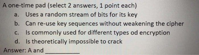 Solved A one-time pad (select 2 answers, 1 point each) a. | Chegg.com