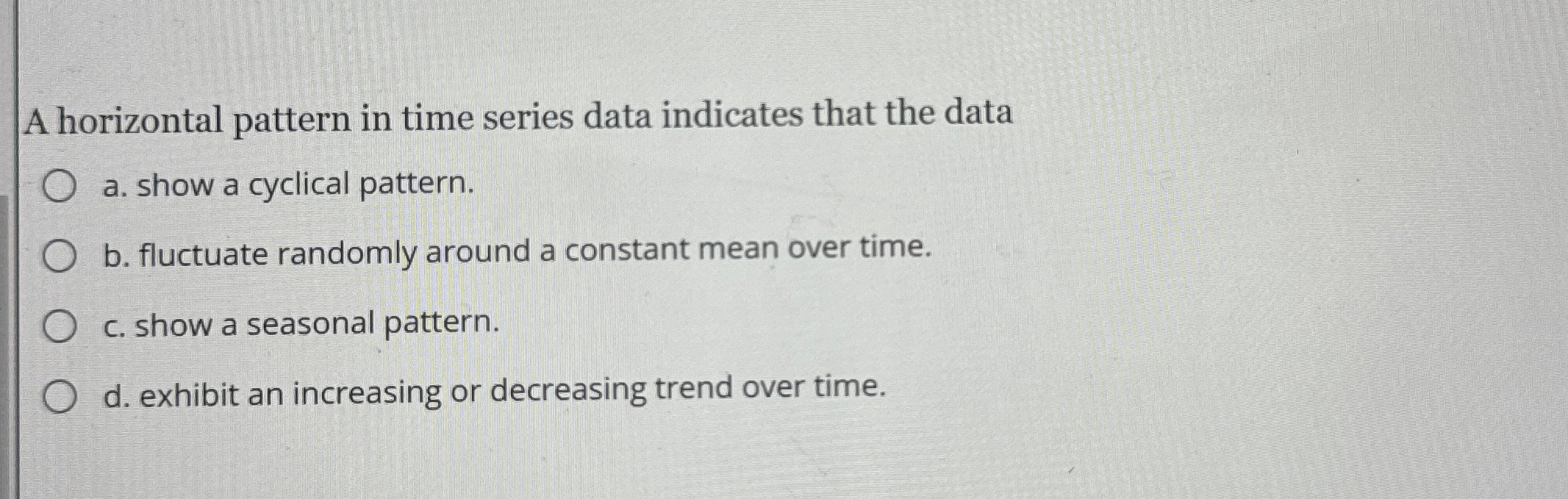 Solved A horizontal pattern in time series data indicates | Chegg.com