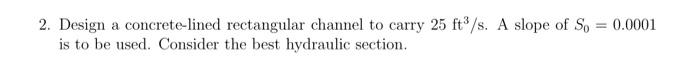 Solved 2. Design a concrete-lined rectangular channel to | Chegg.com