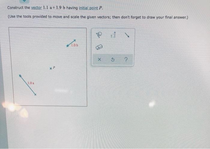 Solved Construct the vector 1.1 a+1.9 b having initial point | Chegg.com