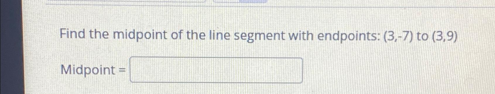 Solved Find the midpoint of the line segment with endpoints: | Chegg.com