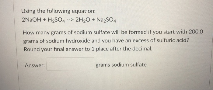 Solved Using the following equation: 2NaOH + H2SO4 --> 2H2O | Chegg.com