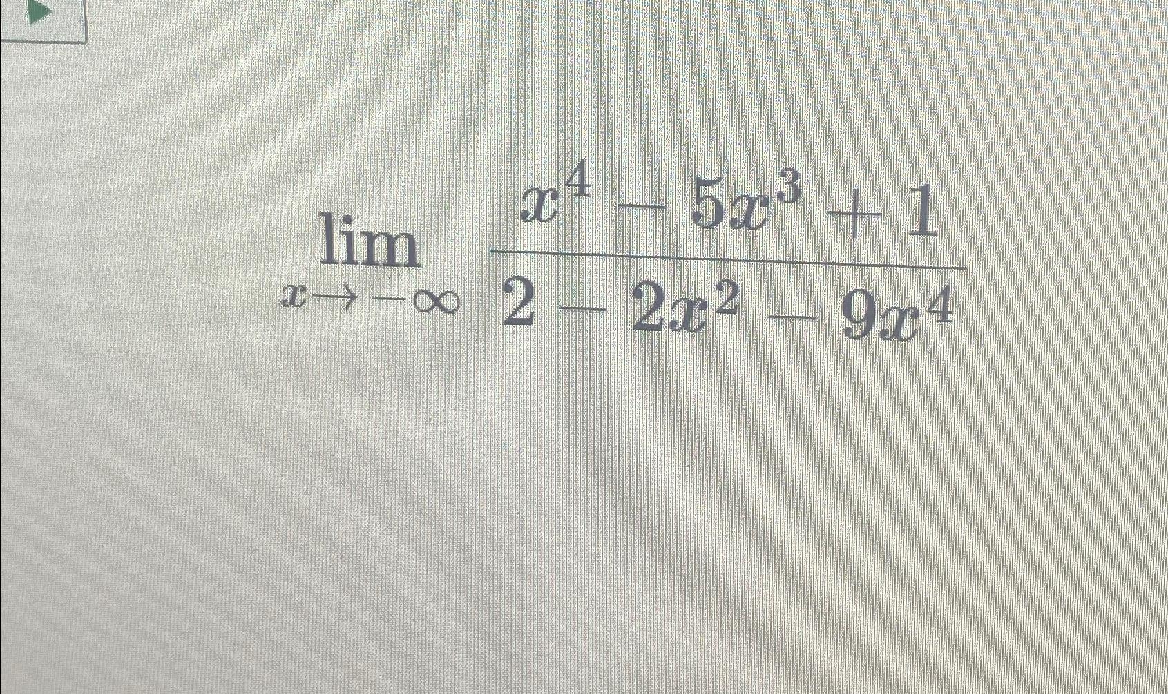 Solved limx→-∞x4-5x3+12-2x2-9x4 | Chegg.com