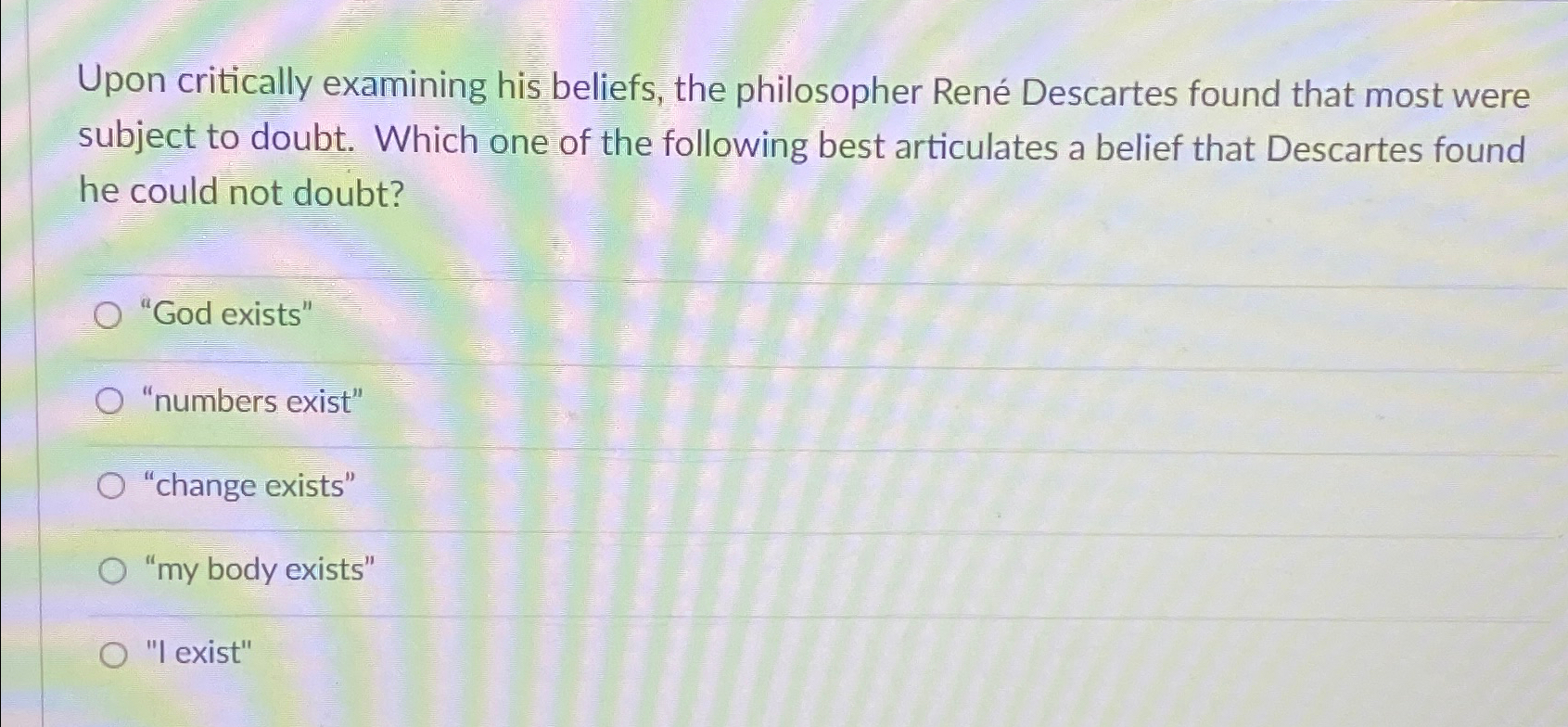 Solved Upon critically examining his beliefs, the | Chegg.com