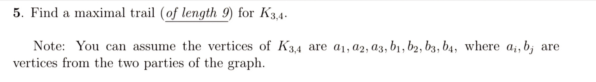 Solved Find a maximal trail (of length 9) ﻿for K3,4.Note: | Chegg.com