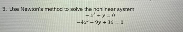 Solved 3. Use Newton's method to solve the nonlinear system | Chegg.com