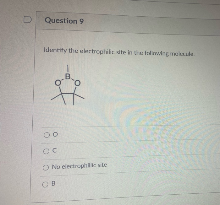 Solved Question 9 Identify the electrophilic site in the | Chegg.com